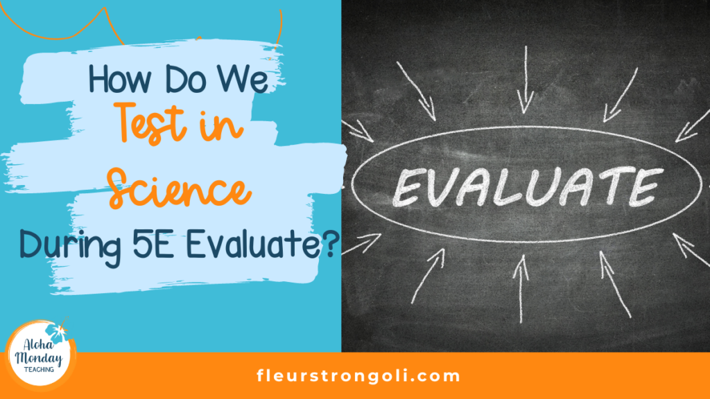 How Do We Test in Science During 5E Evaluate? - Aloha Monday Teaching
