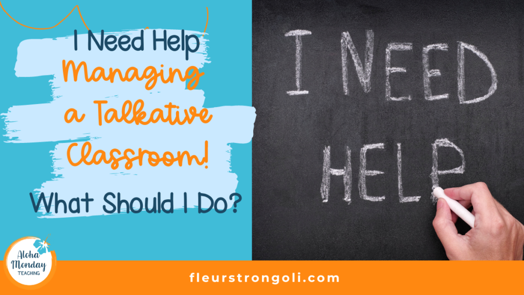 I Need Help Managing a Talkative Classroom! What Should I Do? - Aloha ...
